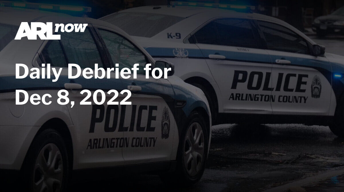 ARLnow Daily Debrief for Dec 8, 2022 | ARLnow.com