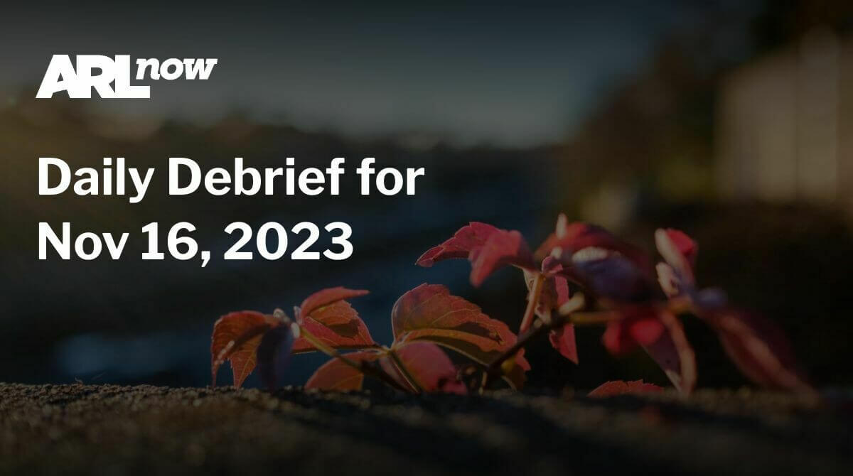 ARLnow Daily Debrief for Nov 16, 2023 | ARLnow.com